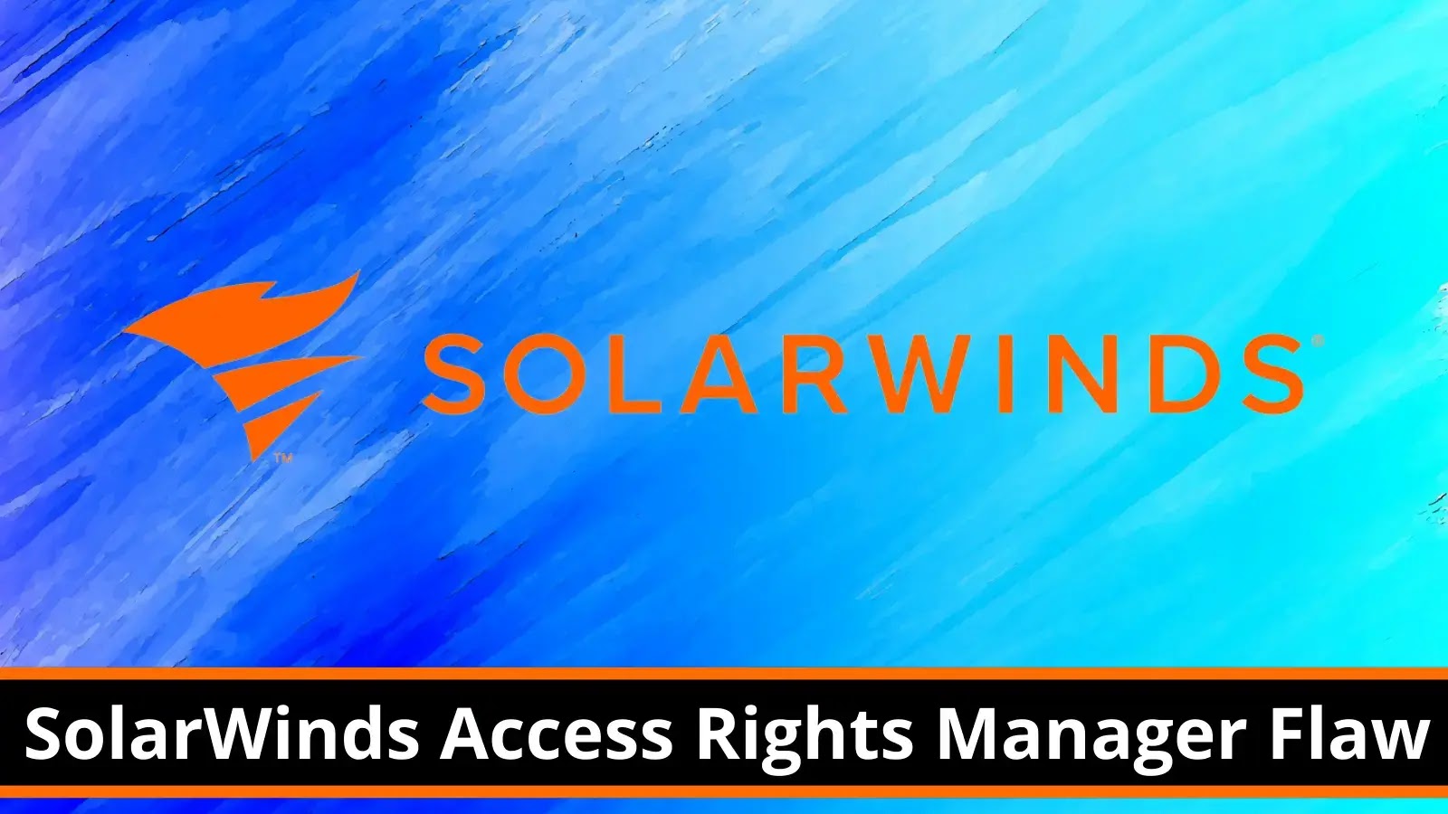 Solarwinds Access Rights Manager Flaw Cyber Affairs