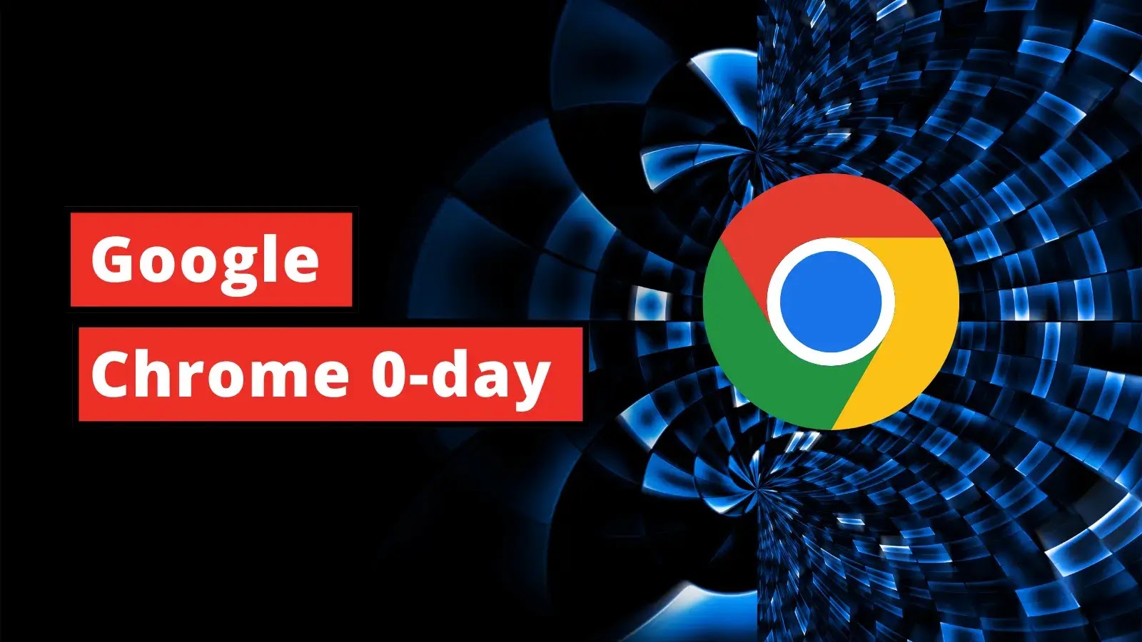 Google Chrome Zero-day Exploited in the Wild: Patch Now! – Cyber Affairs